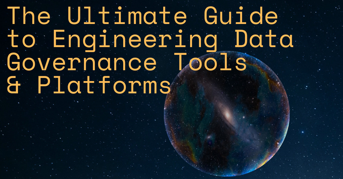 The Ultimate Guide to Engineering Data Governance Tools & Platforms ...