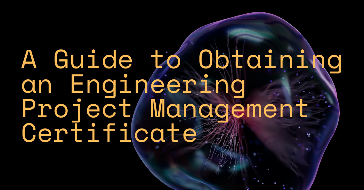 Navigating The Road To Success A Guide To Obtaining An Engineering Project Management