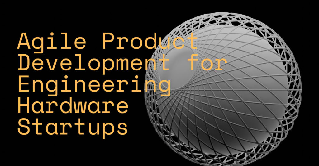 How to do Agile Product Development for Engineering Hardware Startups | Valispace