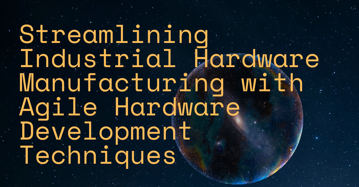 Agile Acceleration: Streamlining Industrial Hardware Manufacturing with ... Agile Acceleration: Streamlining Industrial Hardware Manufacturing with ...