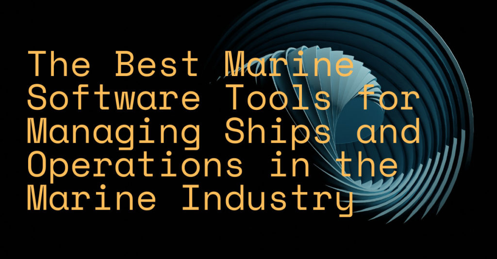 The Best Marine Software Tools for Managing Ships and Operations in the ...