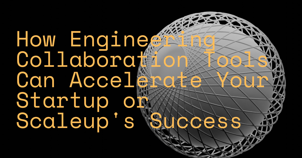 How Engineering Collaboration Tools Can Accelerate Your Startup or ...