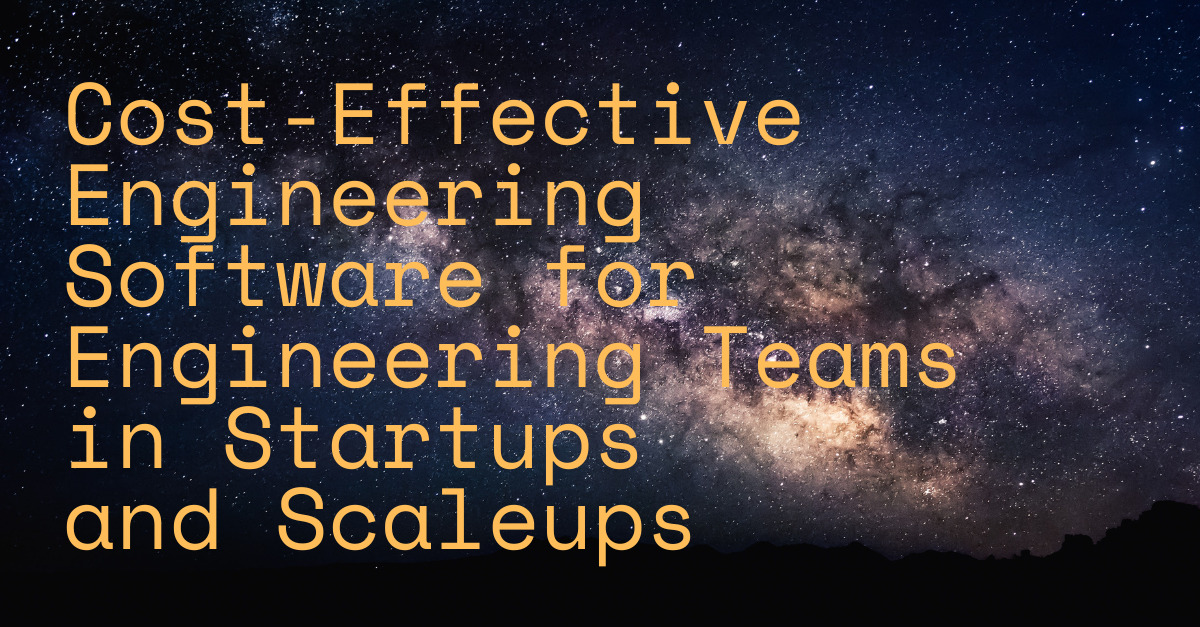 Cost-effective Engineering Software for Engineering Teams in Startups ...