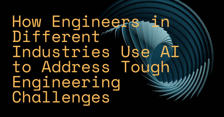 Examples of How Engineers in Different Industries Use AI to Address Tough Engineering Challenges ...