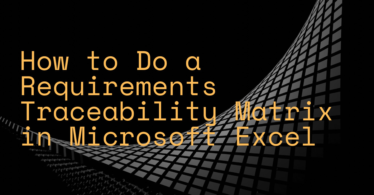 How to Do a Requirements Traceability Matrix in Microsoft Excel – Valispace
