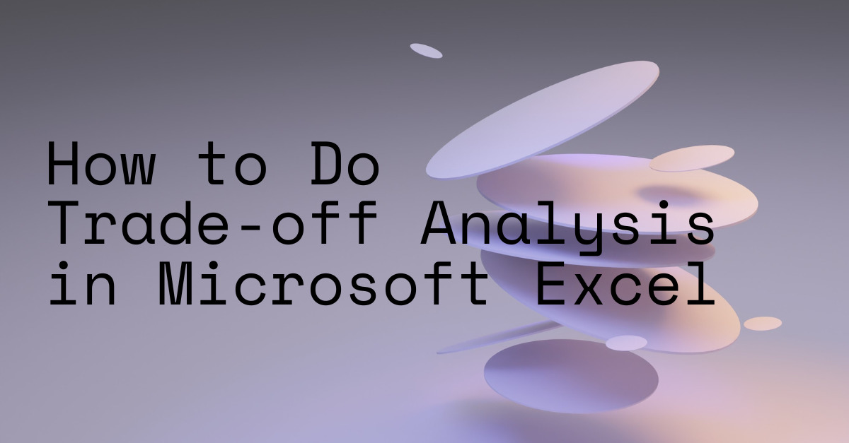 How To Do Trade Off Analysis In Microsoft Excel Valispace