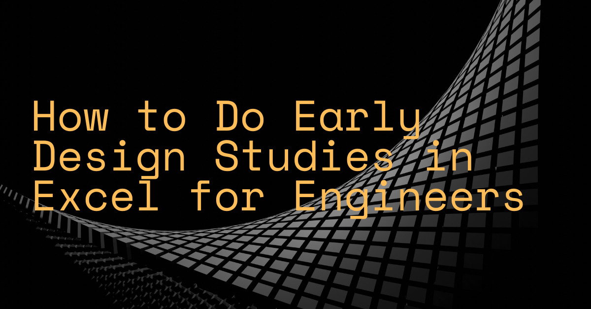How to Do Early Design Studies in Excel for Engineers: A General ...