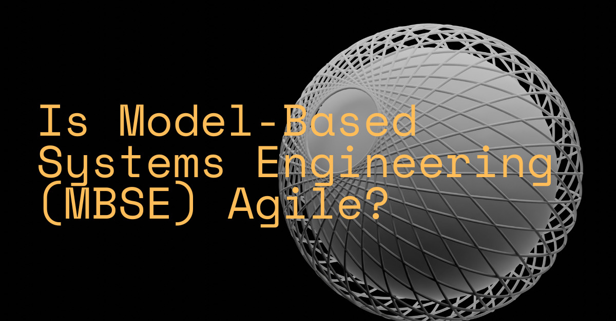 Is Model-Based Systems Engineering (MBSE) Agile? – Valispace