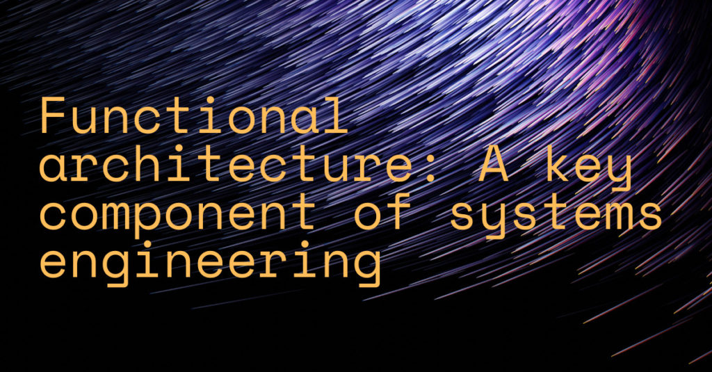 Functional architecture: A key component of systems engineering – Valispace
