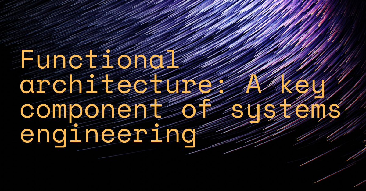 Functional Architecture A Key Component Of Systems Engineering Valispace