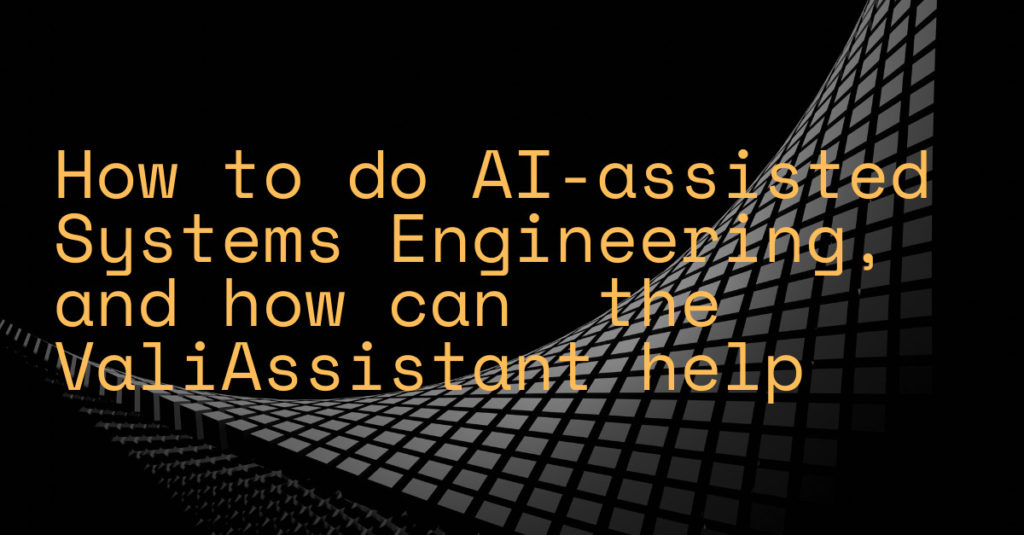 How to do AI-assisted Systems Engineering, and how can Valiassistant help you? – Valispace