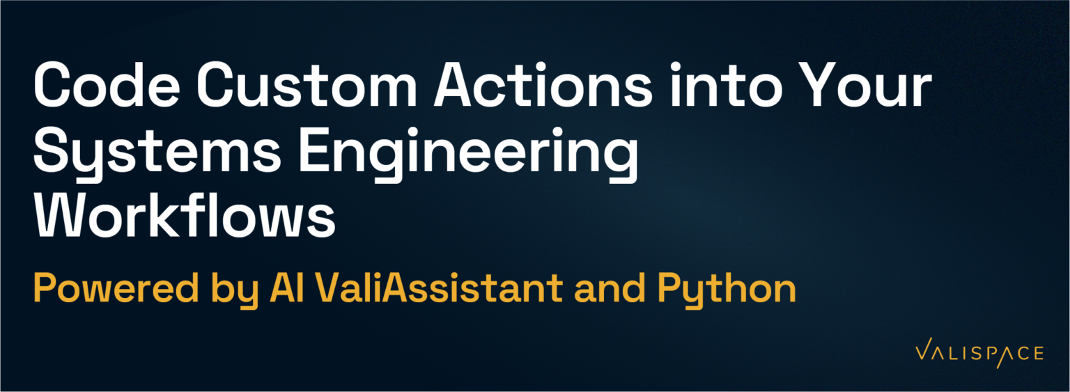Code Custom Actions into Your Systems Engineering Workflows with Valispace – Valispace